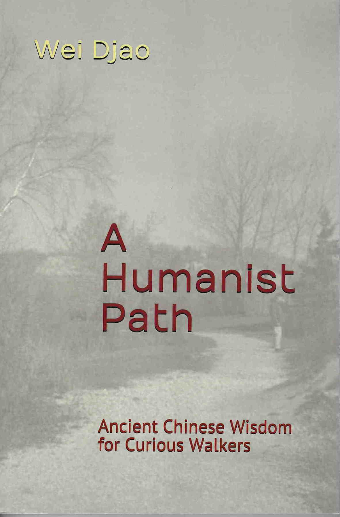 A Humanist Path: Ancient Chinese Wisdom for Curious Walkers – Wei Djao